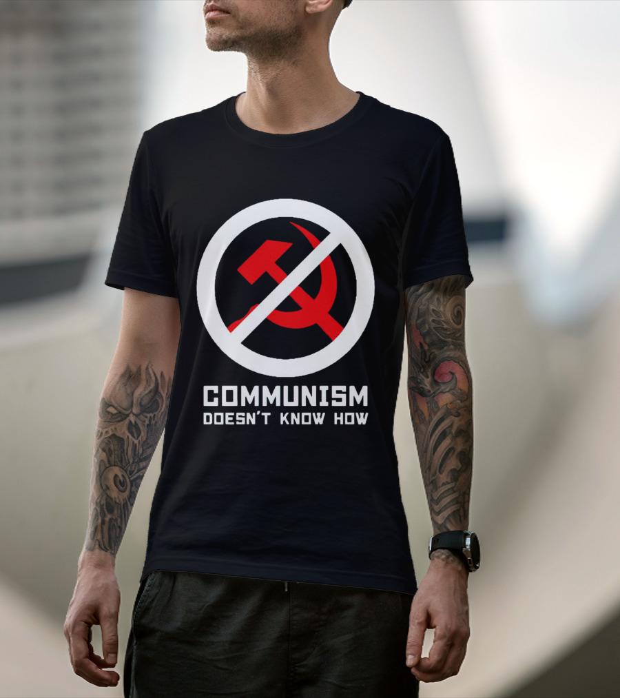 Communism Doesn’t Know How Symbol With Prohibition Circle And Hammer And Sickle T-Shirt