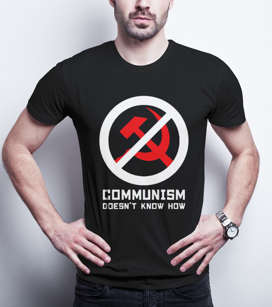 Communism Doesn’t Know How Symbol With Prohibition Circle And Hammer And Sickle T-Shirt
