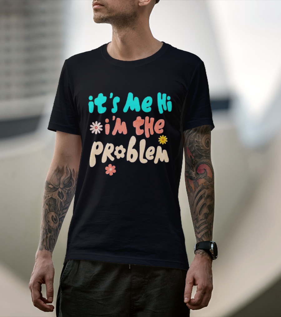 It's Me Hi I'm The Problem Retro Flowers T-Shirt