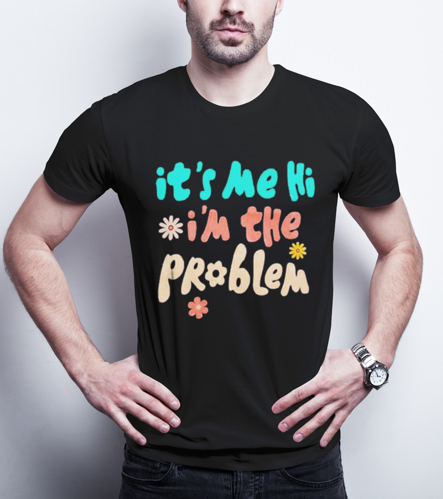 It's Me Hi I'm The Problem Retro Flowers T-Shirt