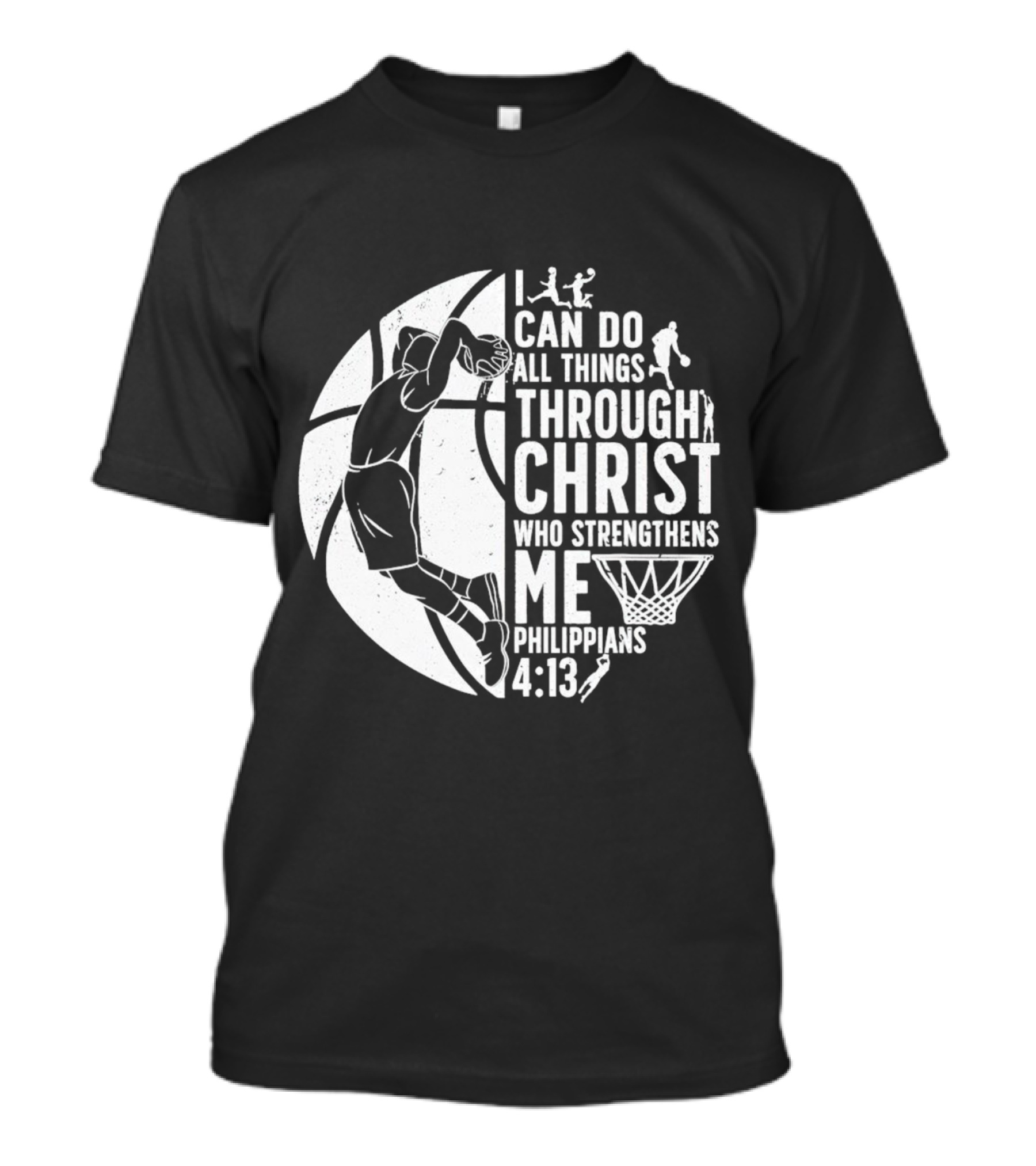 I Can Do All Things Through Christ Who Strengthens Me Philippians 4:13 Basketball Dunk T-Shirt