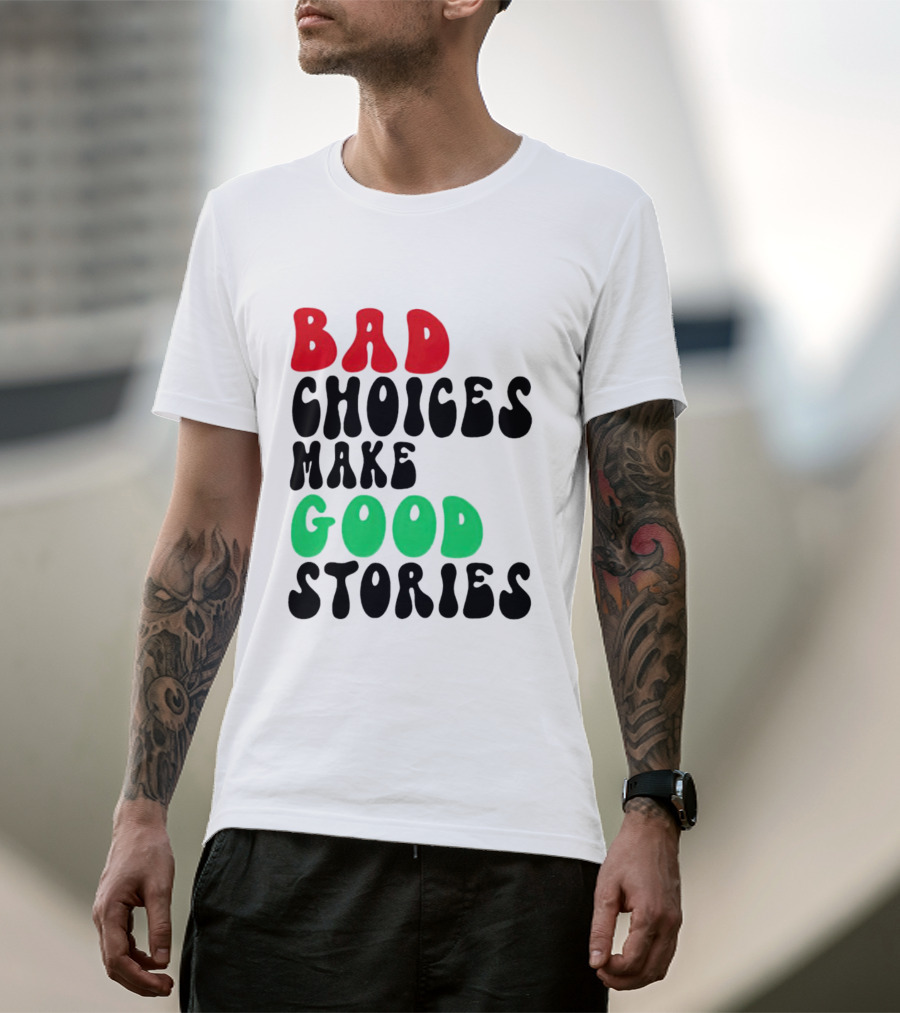 Bad Choices Make Good Stories Retro Style Text In Red And Green T-Shirt