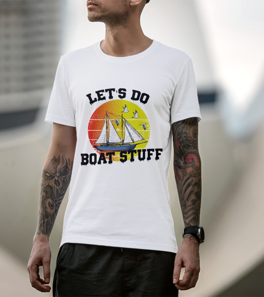 LET'S DO BOAT STUFF Retro Sailing With Seagulls And Sunset T-Shirt