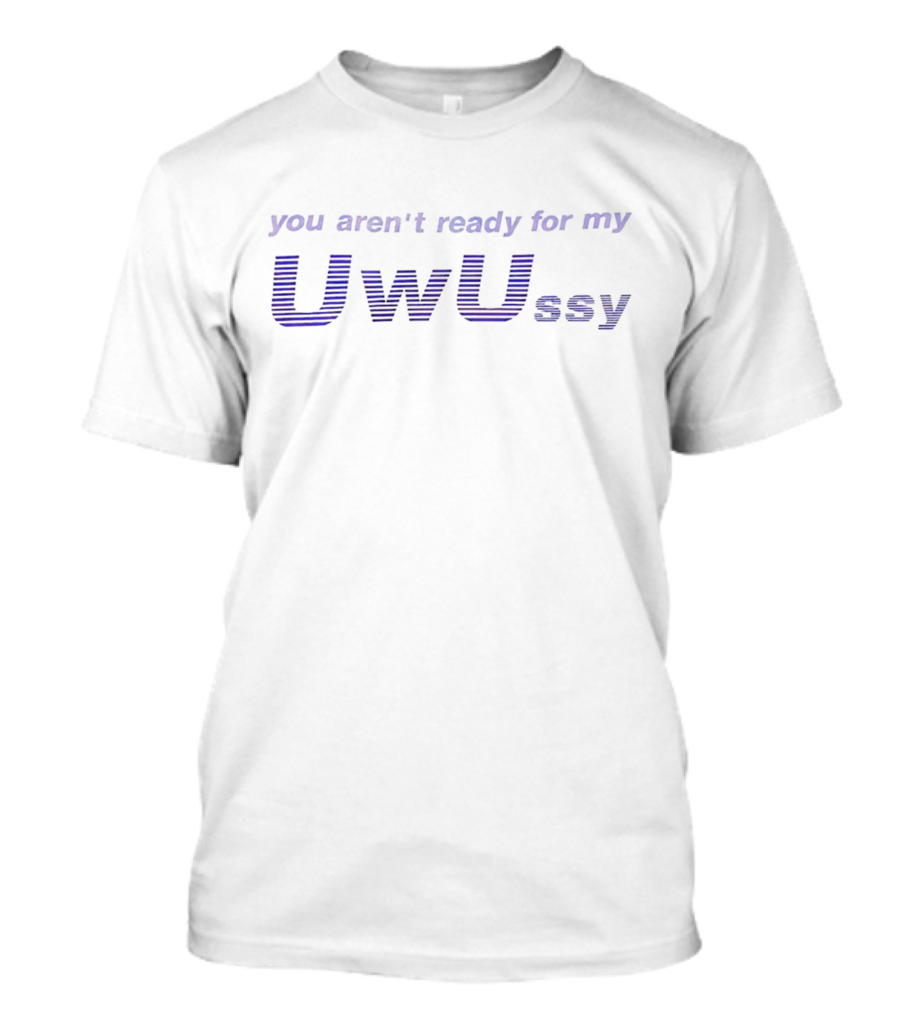 You Aren't Ready For My Uwussy Text With Gradient Effect T-Shirt
