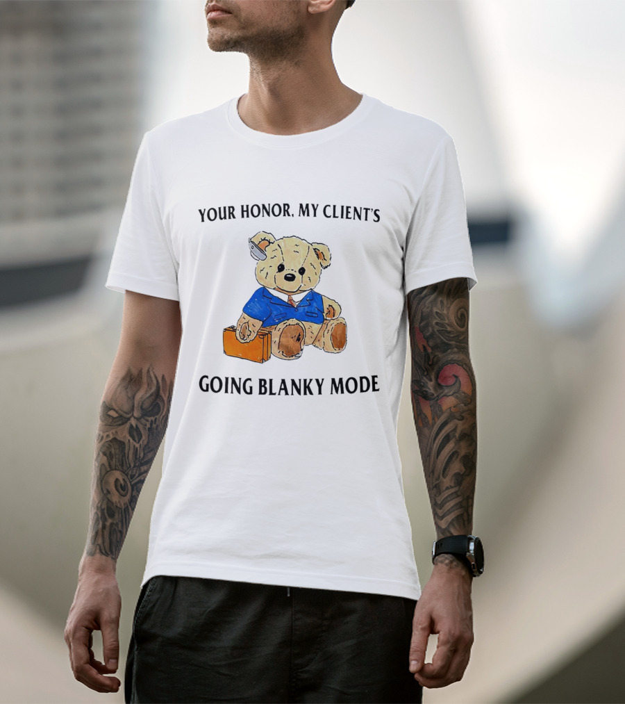 Your Honor My Client's Going Blanky Mode Teddy Bear Lawyer With Briefcase T-Shirt