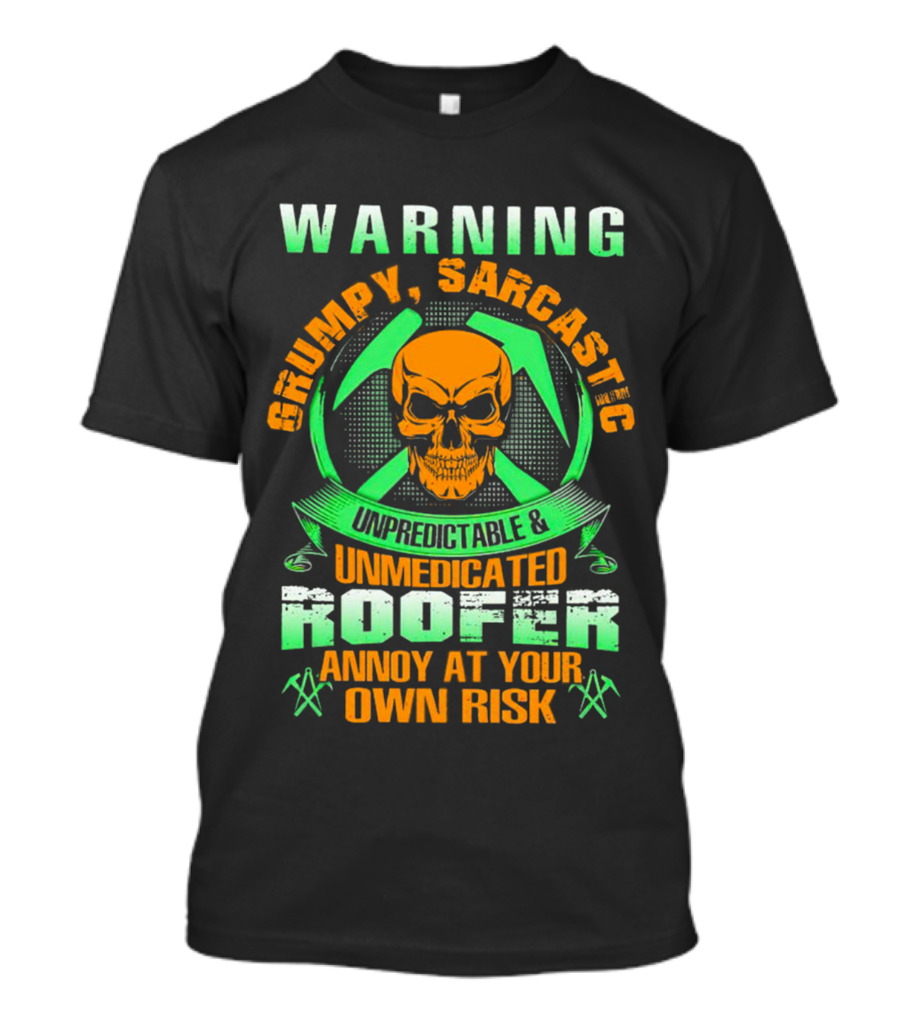 WARNING Grumpy Sarcastic Unpredictable Unmedicated Roofer Annoy At Your Own Risk T-Shirt