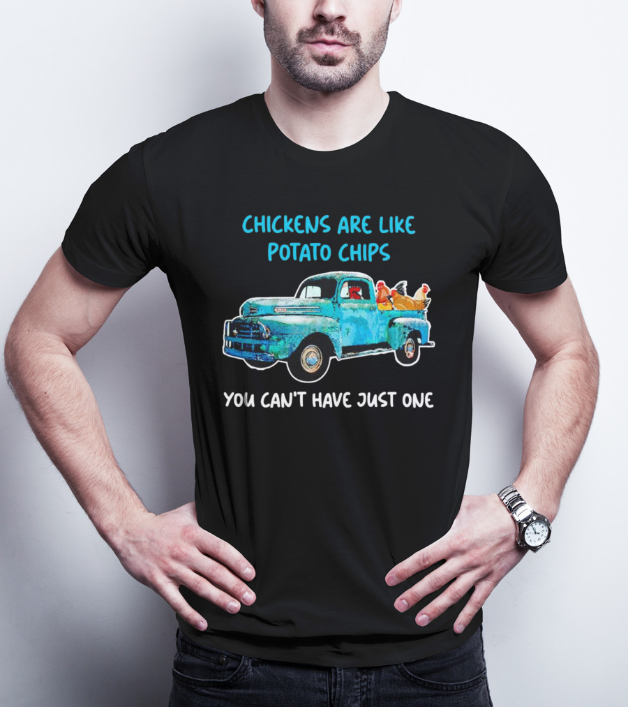 Chickens Are Like Potato Chips You Can't Have Just One Vintage Truck With Chickens T-Shirt