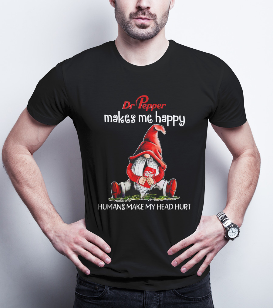 Dr Pepper Makes Me Happy Humans Make My Head Hurt Gnome Holding Drink T-Shirt