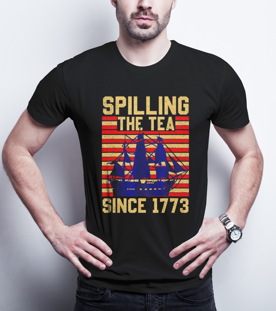 SPILLING THE TEA SINCE 1773 T-Shirt