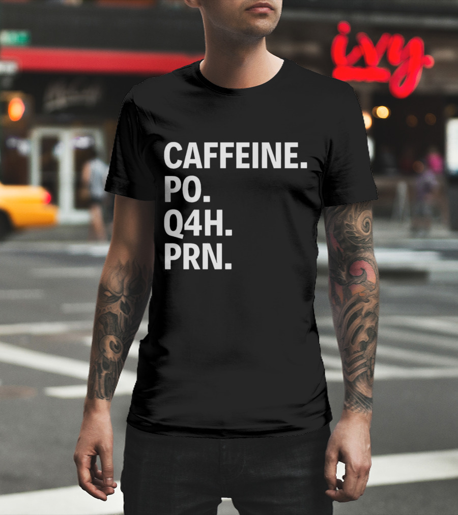 Caffeine Prescription Po Q4h Prn Shirt Medical Abbreviation Humor T-Shirt