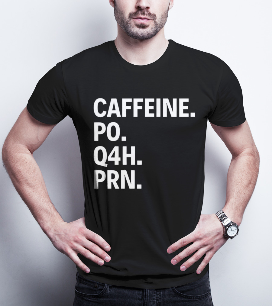 Caffeine Prescription Po Q4h Prn Shirt Medical Abbreviation Humor T-Shirt