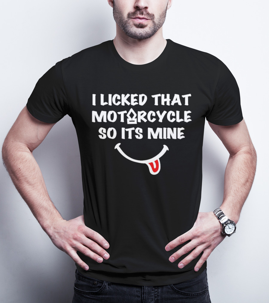 I Licked That Motorcycle So Its Mine Smiley Tongue T-Shirt