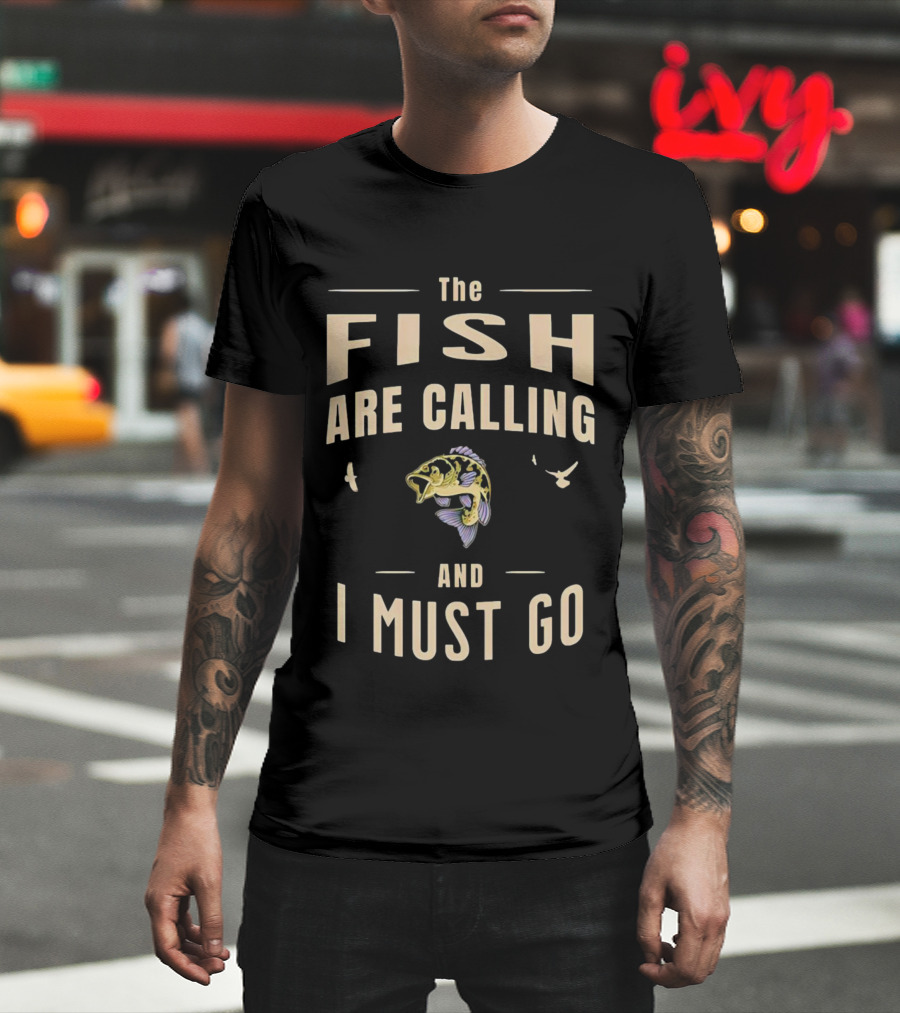 The Fish Are Calling And I Must Go Bass Fishing Adventure T-Shirt
