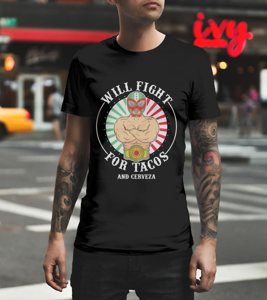 Will Fight For Tacos And Cerveza Luchador Masked Wrestler Mexican Colors T-Shirt