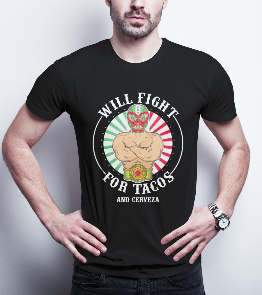 Will Fight For Tacos And Cerveza Luchador Masked Wrestler Mexican Colors T-Shirt
