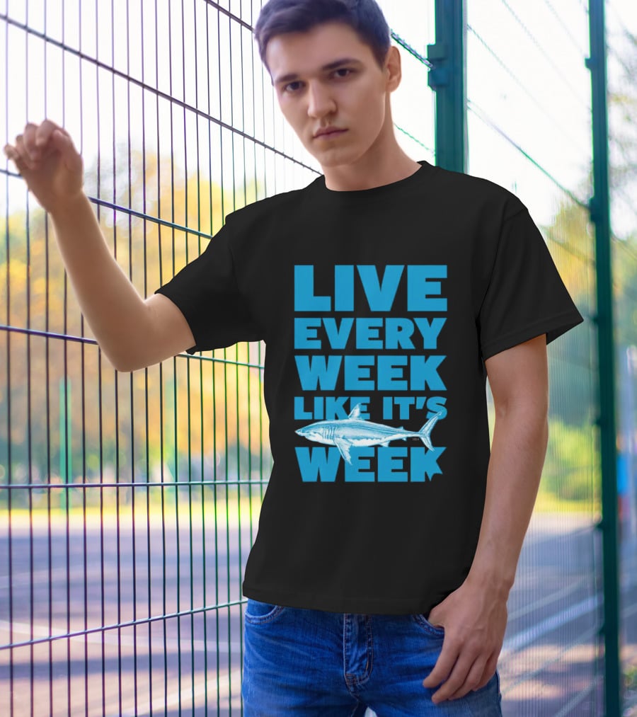 Live Every Week Like It’s Shark Week Shark T-Shirt