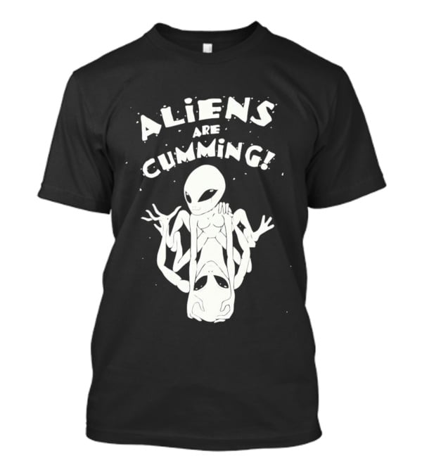 Aliens Are Cumming Extraterrestrial Encounter T-Shirt