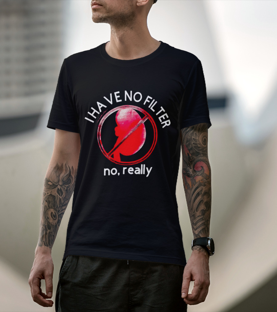 I Have No Filter No Really Kidney T-Shirt