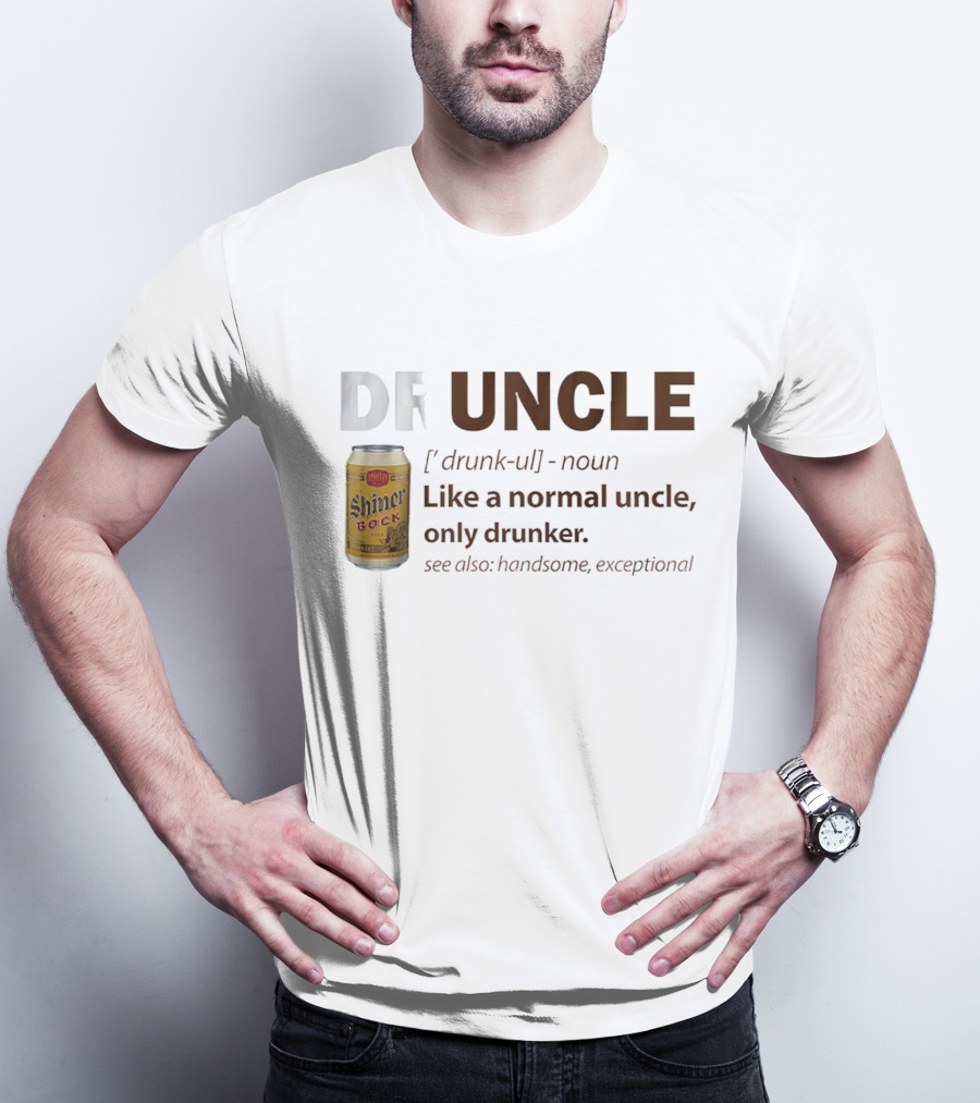Shiner Bock Druncle Like A Normal Uncle Only Drunker Handsome Exceptional T-Shirt