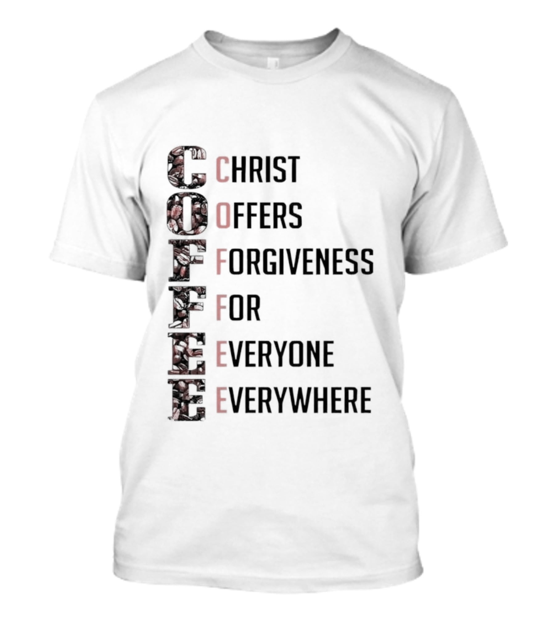 Christ Offers Forgiveness For Everyone Everywhere Coffee T-Shirt