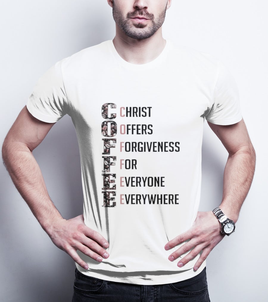 Christ Offers Forgiveness For Everyone Everywhere Coffee T-Shirt