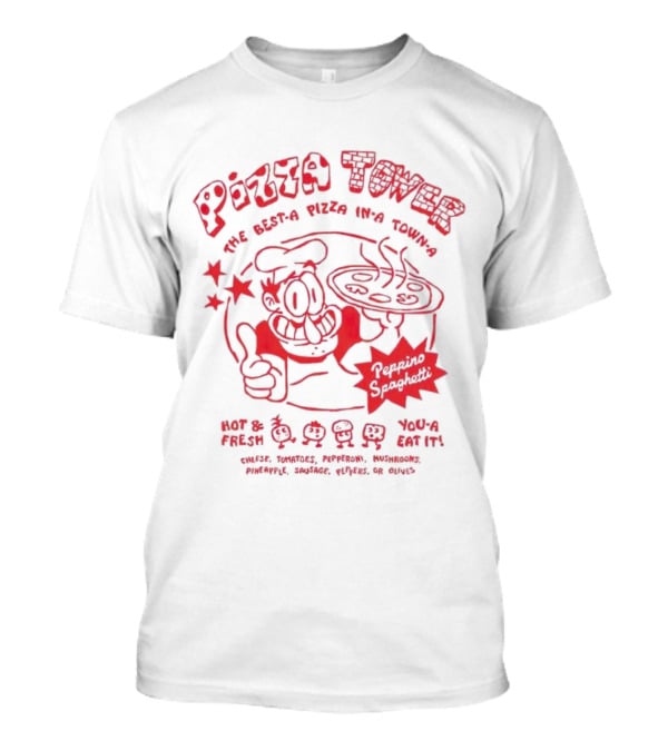 Pizza Tower Peppino Spaghetti The Best-a Pizza In A Town Hot Fresh You-a Eat It T-Shirt