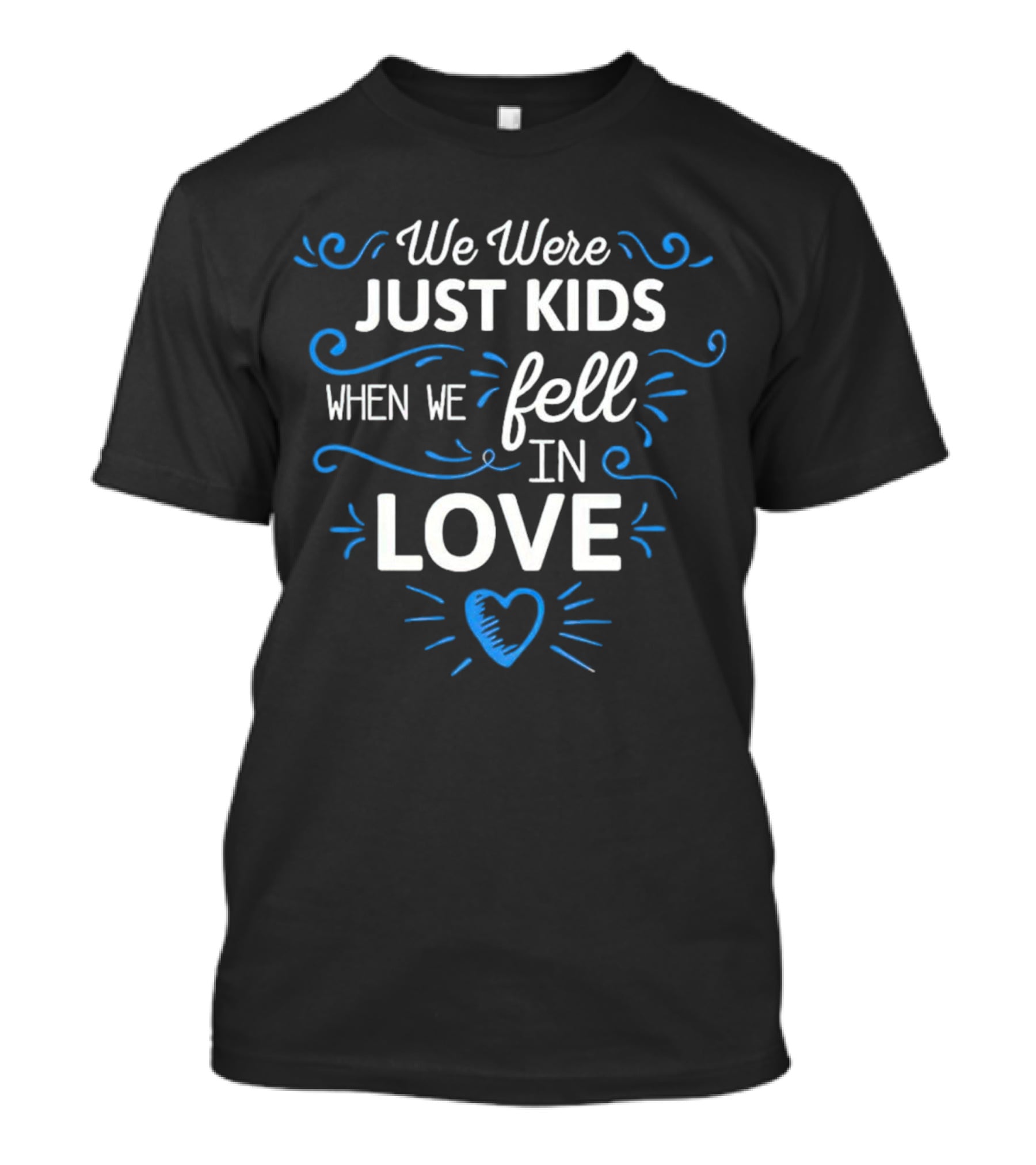We Were Just Kids When We Fell In Love Heart T-Shirt