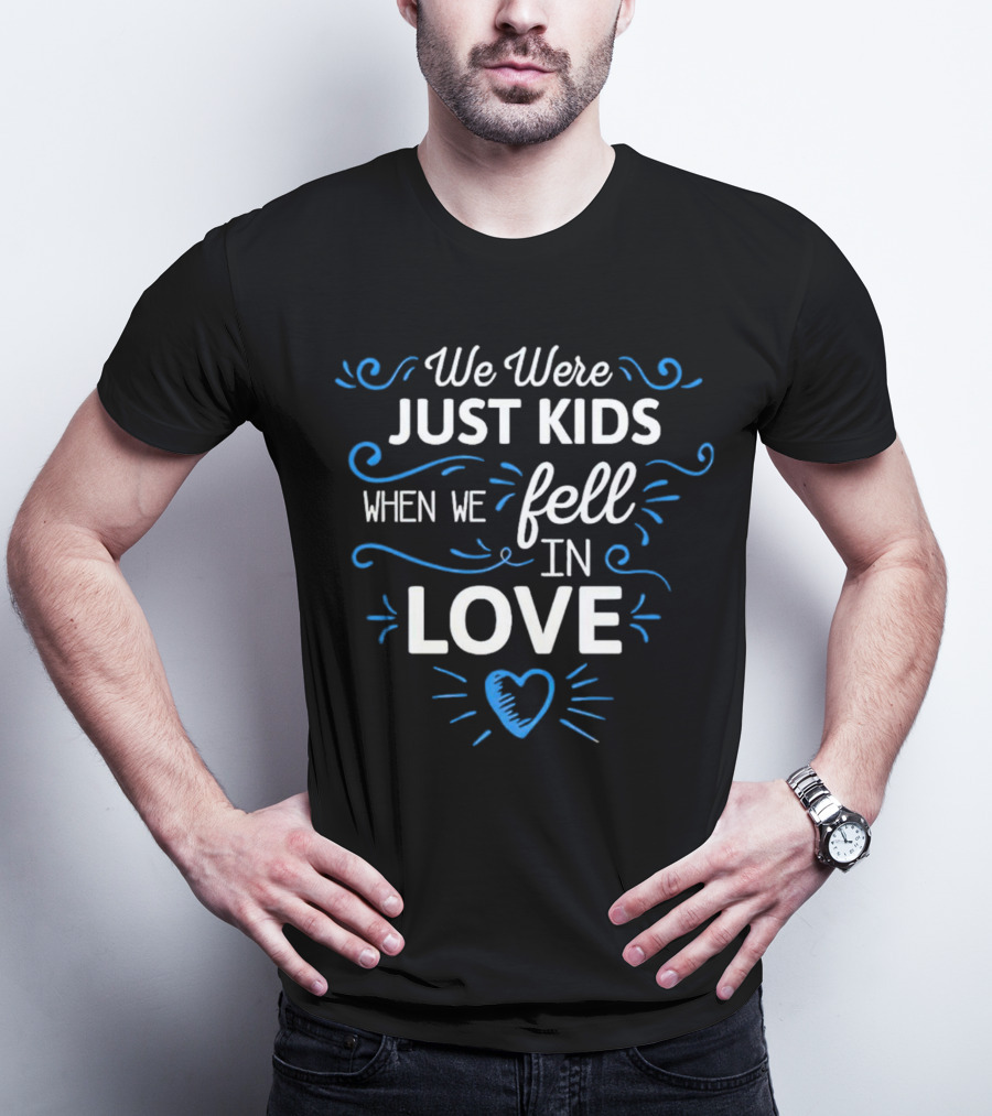 We Were Just Kids When We Fell In Love Heart T-Shirt
