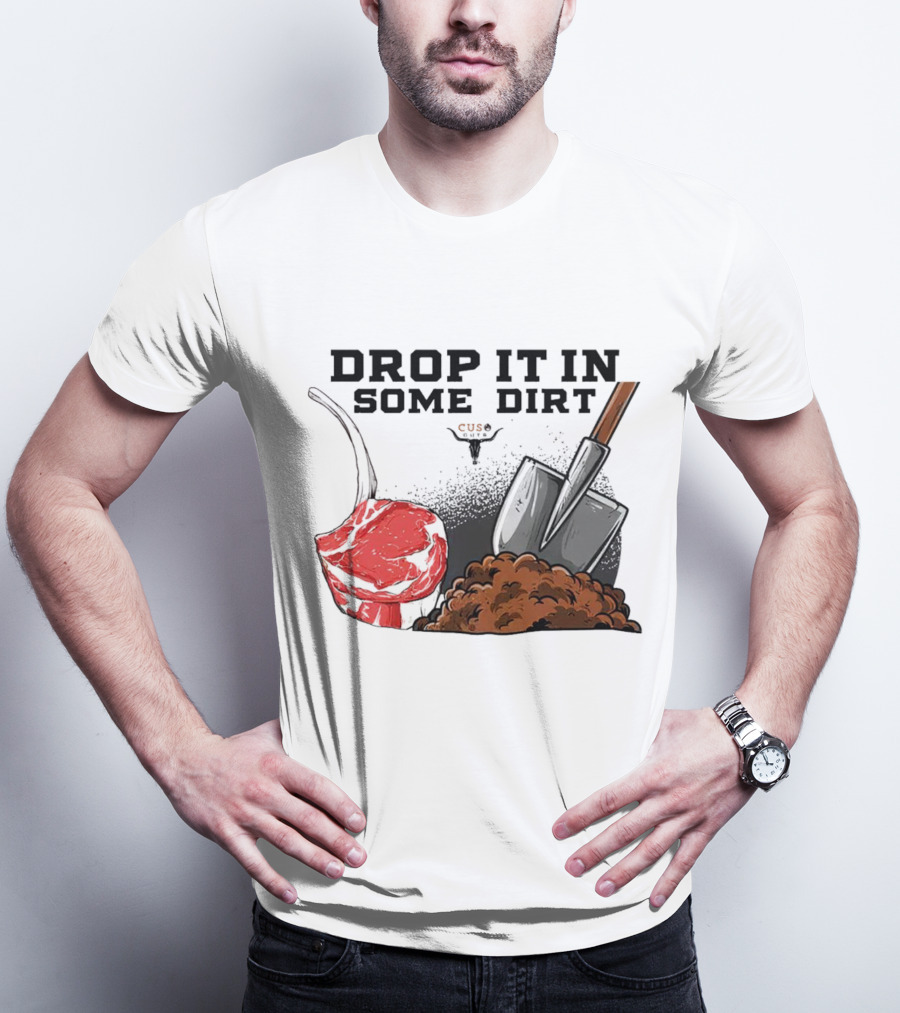 Drop It In Some Dirt Cuse Pepper Shovel Dirt Pile T-Shirt