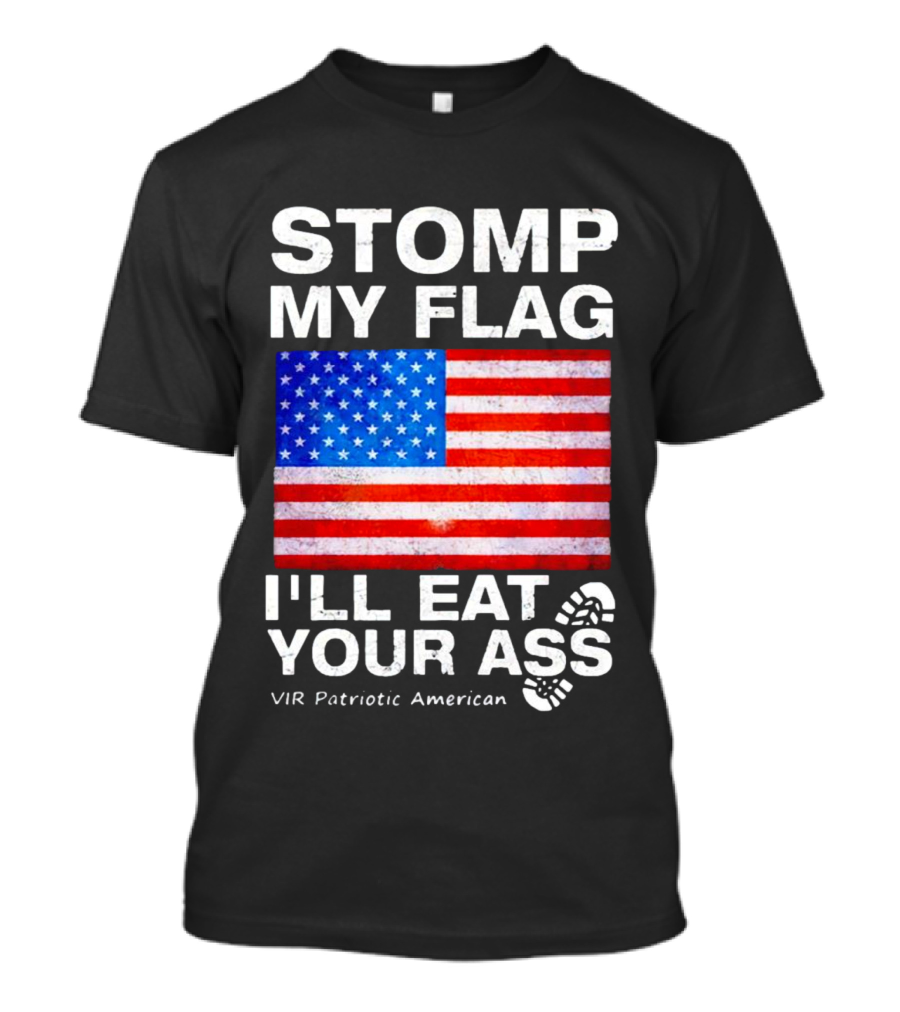 STOMP MY FLAG I'LL EAT YOUR ASS USA VIR PATRIOTIC AMERICAN FLAG T-Shirt