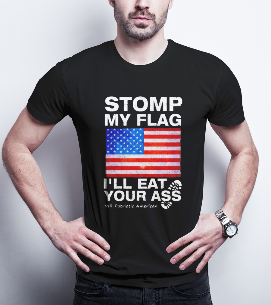 STOMP MY FLAG I'LL EAT YOUR ASS USA VIR PATRIOTIC AMERICAN FLAG T-Shirt