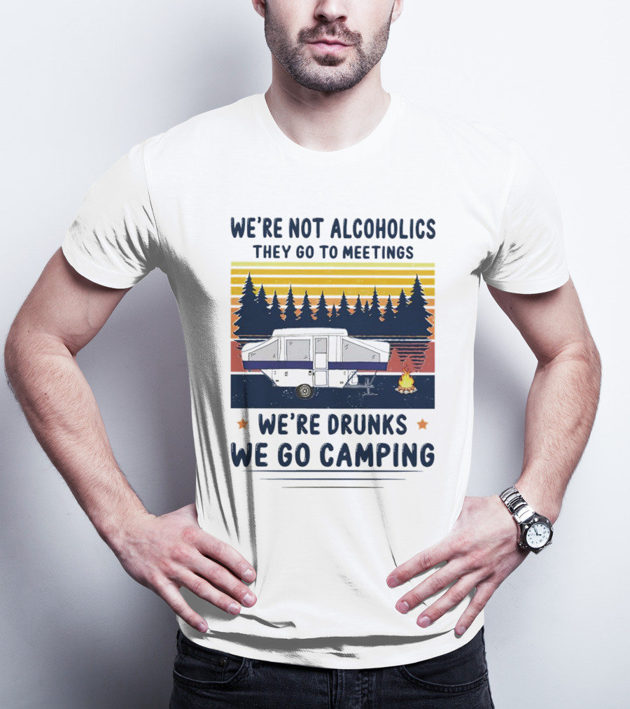 We're Not Alcoholics They Go To Meetings We're Drunks We Go Camping Forest Sunset Camper Fire Vintage T-Shirt