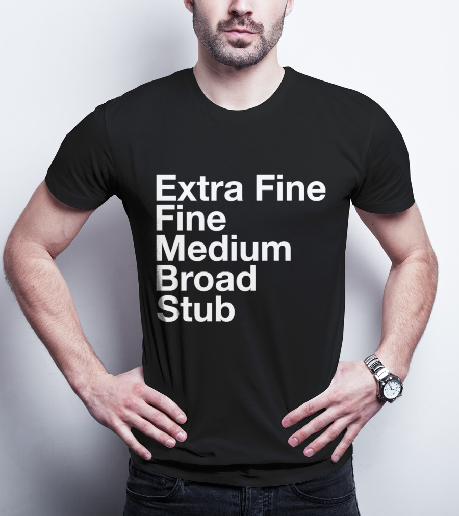 Extra Fine Fine Medium Broad Stub T-Shirt