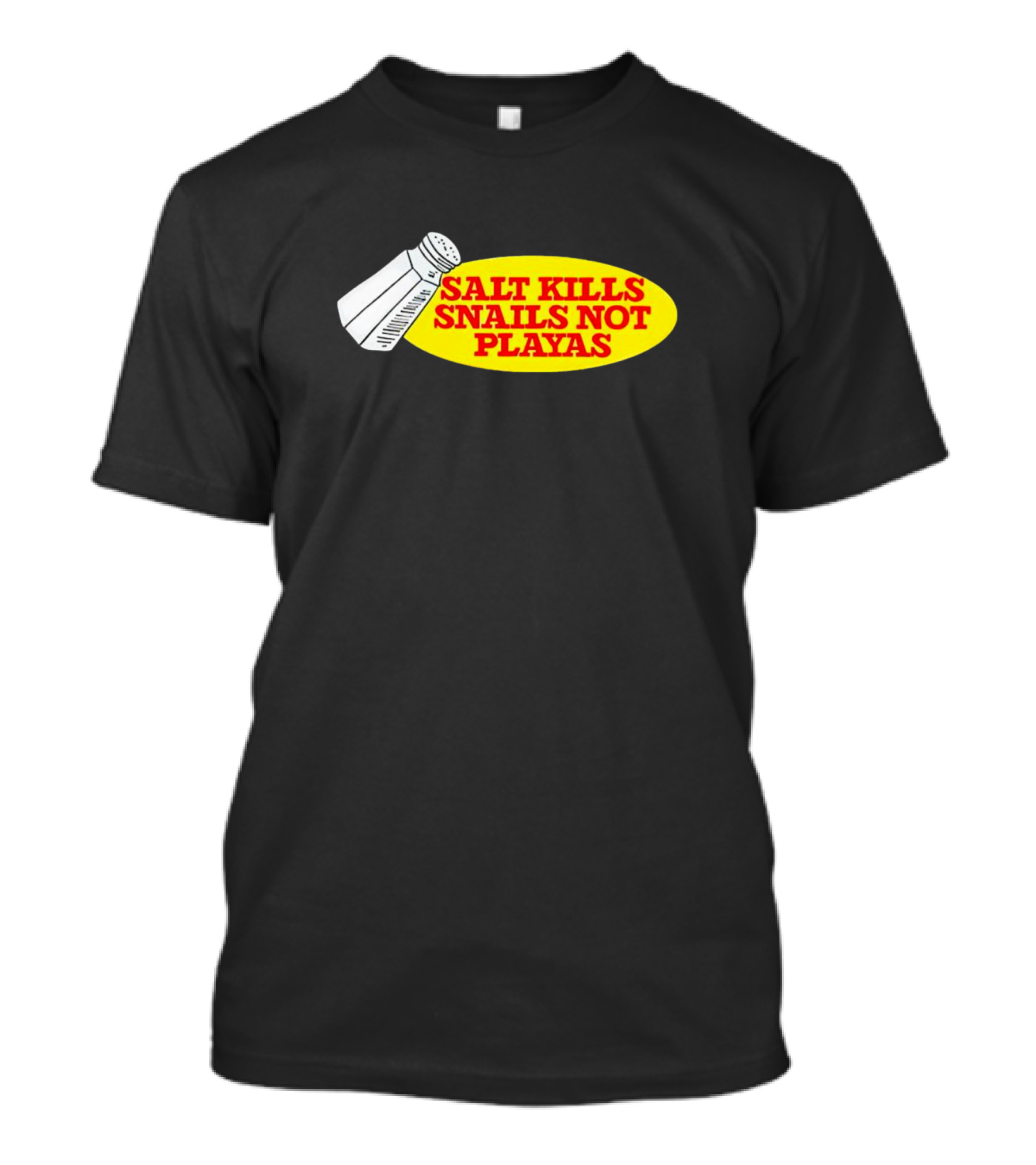 Salt Kills Snails Not Playas Salt Shaker Yellow Oval T-Shirt