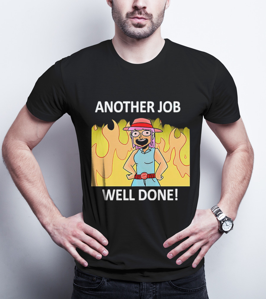 ANOTHER JOB WELL DONE FLAMES HAT CARTOON CHARACTER T-Shirt