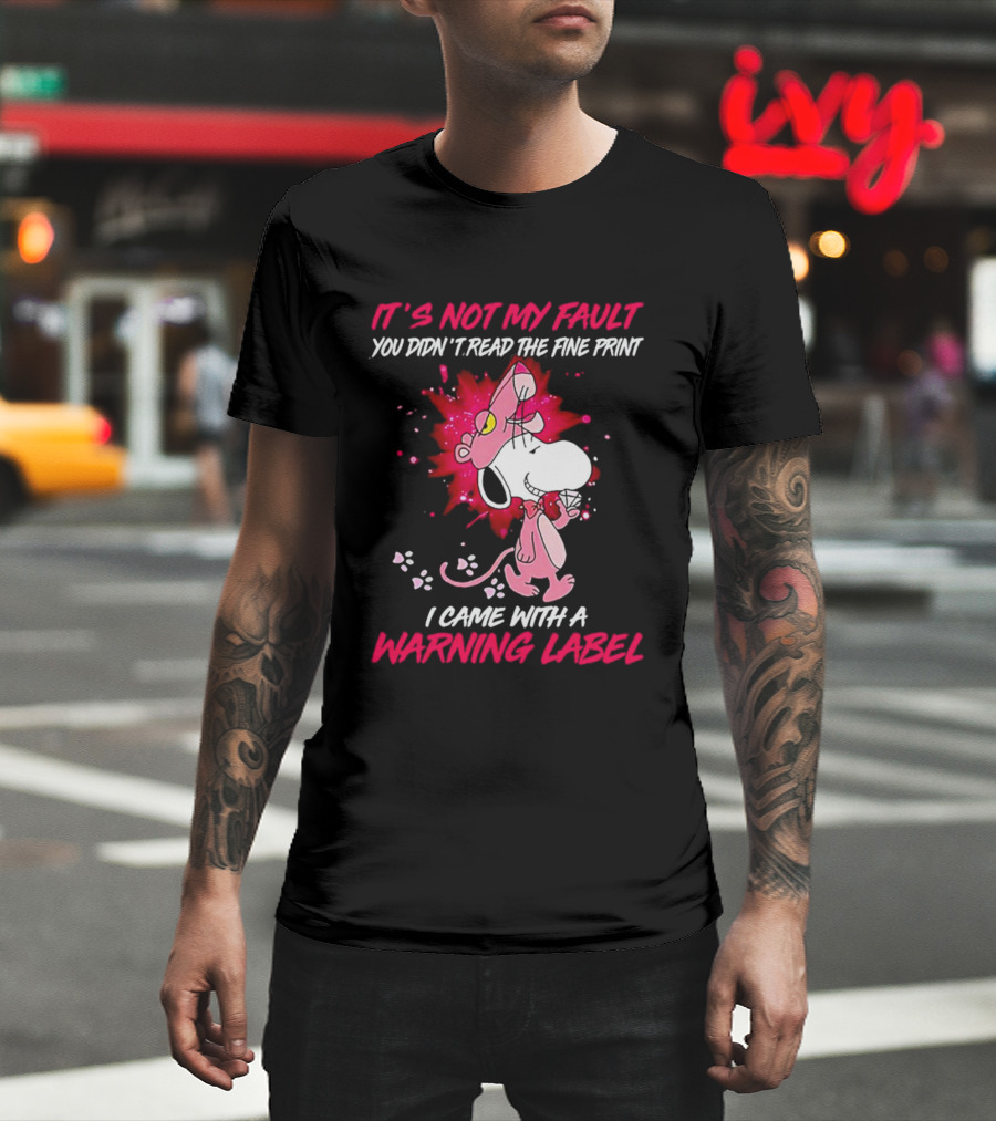 It’s Not My Fault You Didn’t Read The Fine Print I Came With A Warning Label Snoopy Pink In Panther T-Shirt