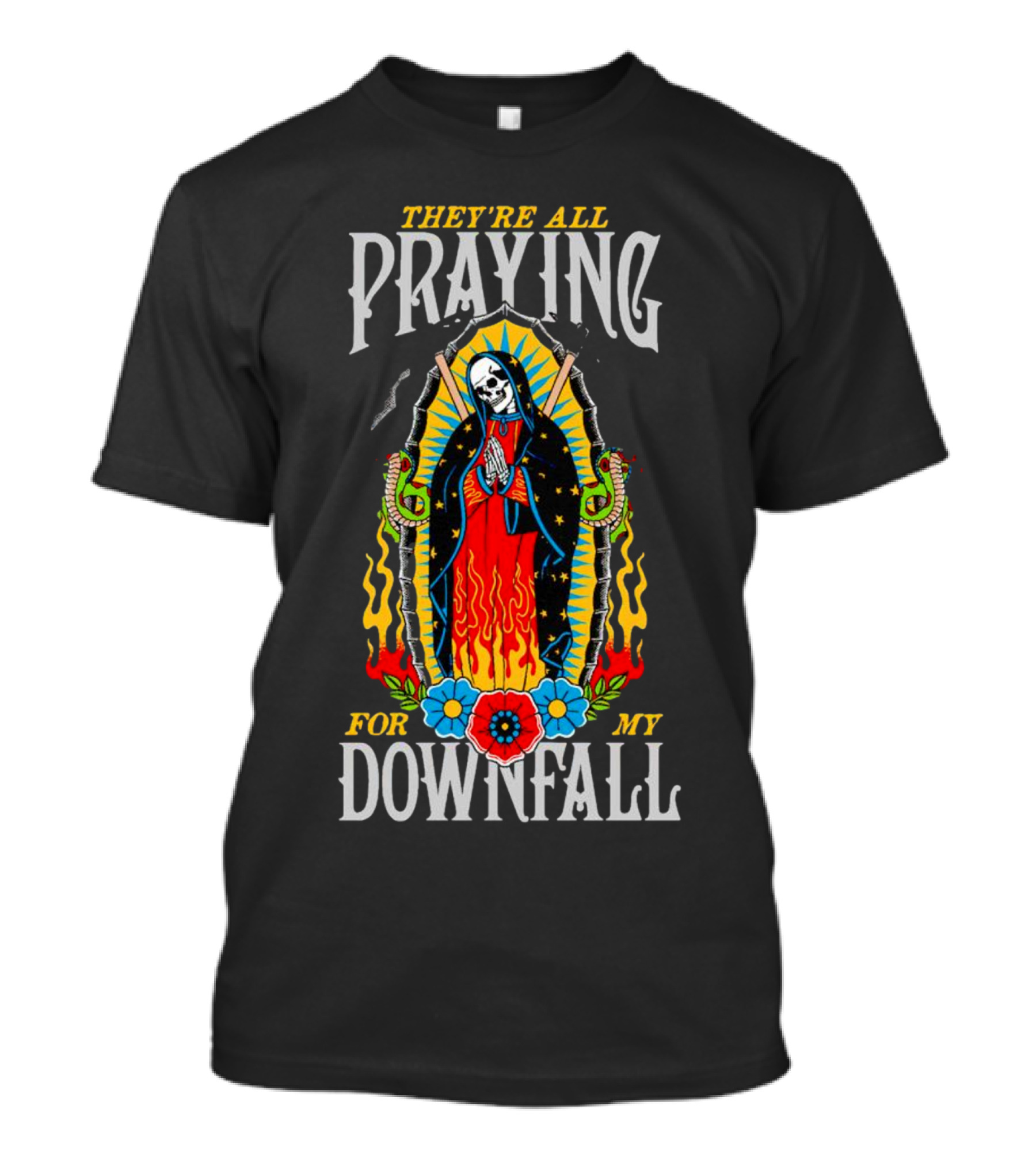 THEY’RE ALL PRAYING FOR MY DOWNFALL SKELETON VIRGIN MARY WITH SNAKES AND FLAMES T-Shirt