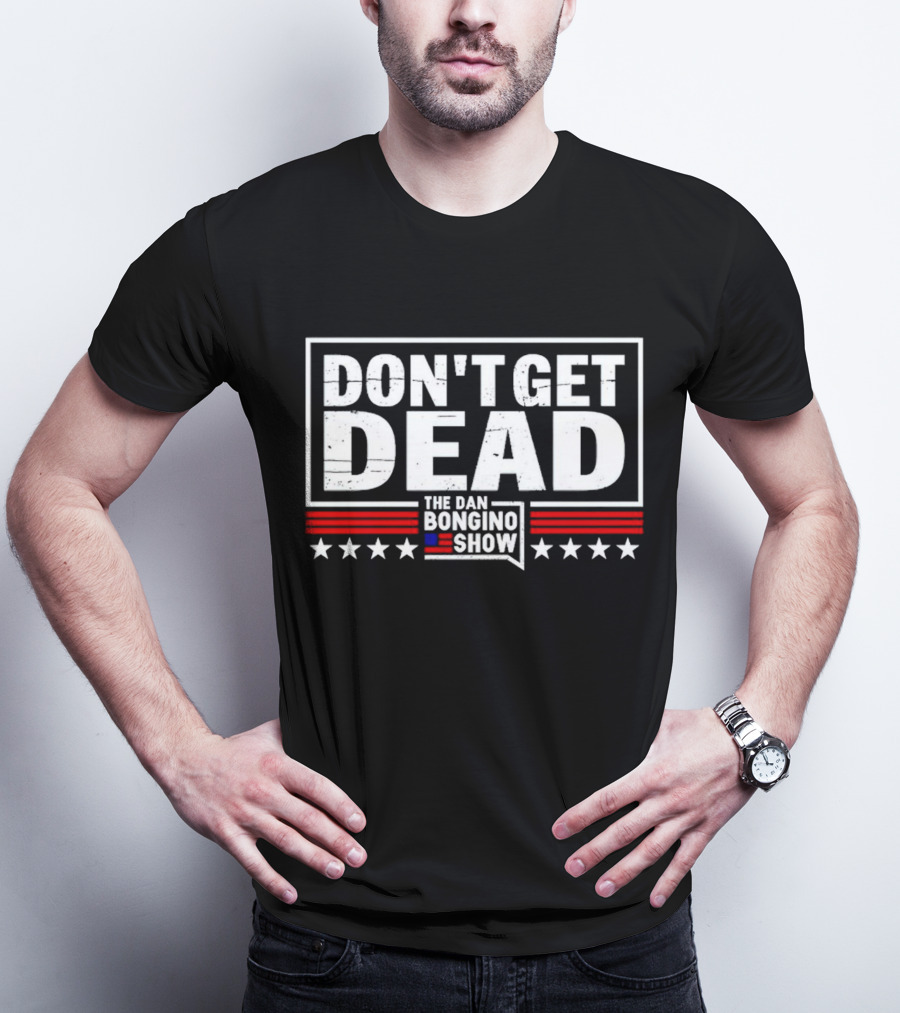 Don't Get Dead The Dan Bongino Show Stars Stripes T-Shirt