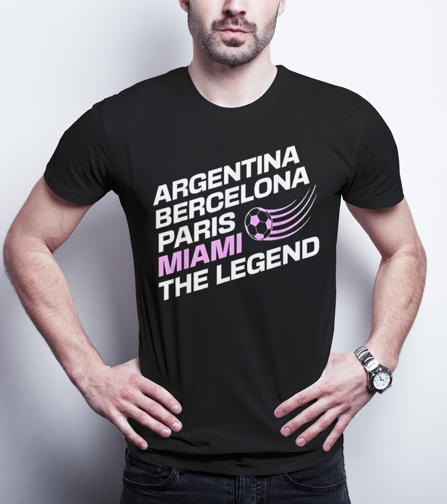 Argentina Barcelona Paris Miami The Legend T-Shirt
