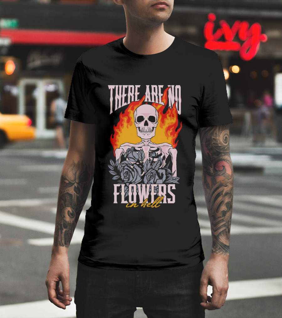 Skeleton Flames With Blue Roses And Text There Are No Flowers In Hell T-Shirt