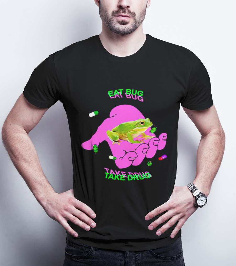 Eat Bug Take Drug Frog Pills Hand Bugs T-Shirt
