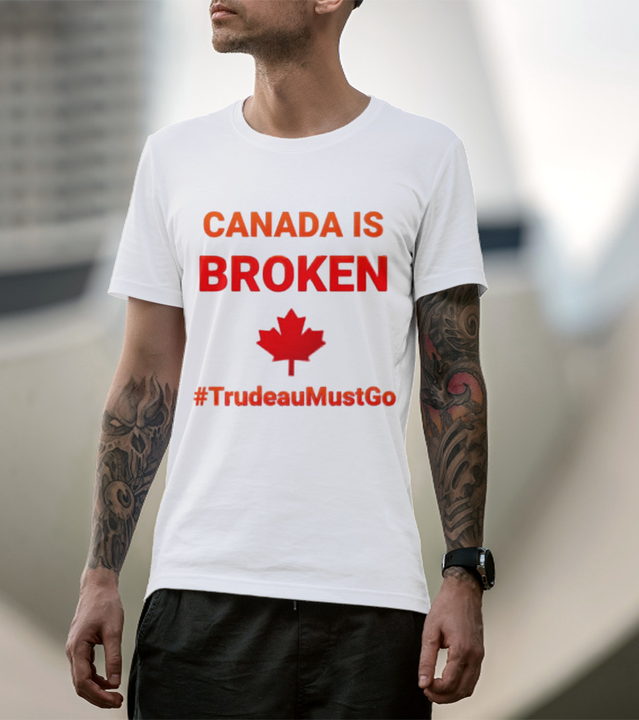 CANADA IS BROKEN #TrudeauMustGo Maple Leaf T-Shirt