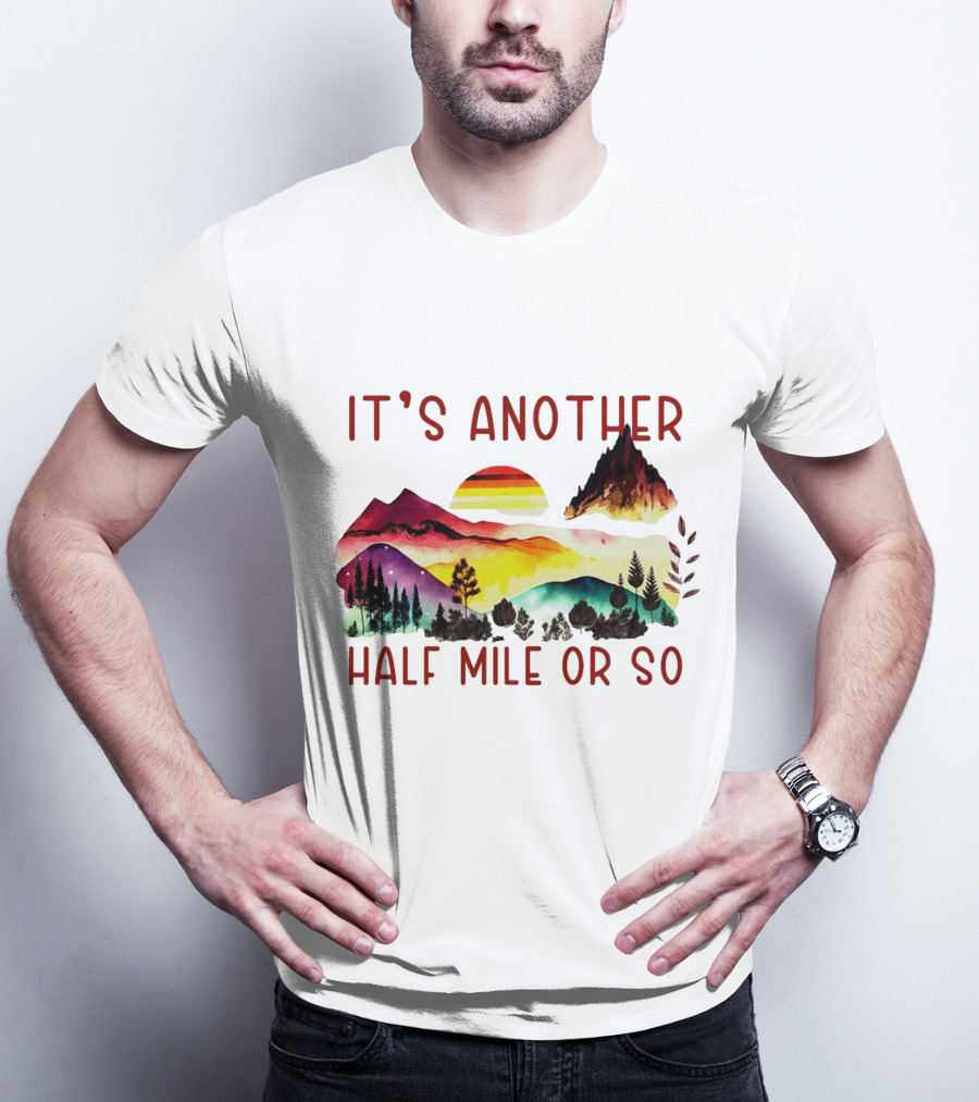 IT'S ANOTHER HALF MILE OR SO Sunset Mountain Landscape T-Shirt