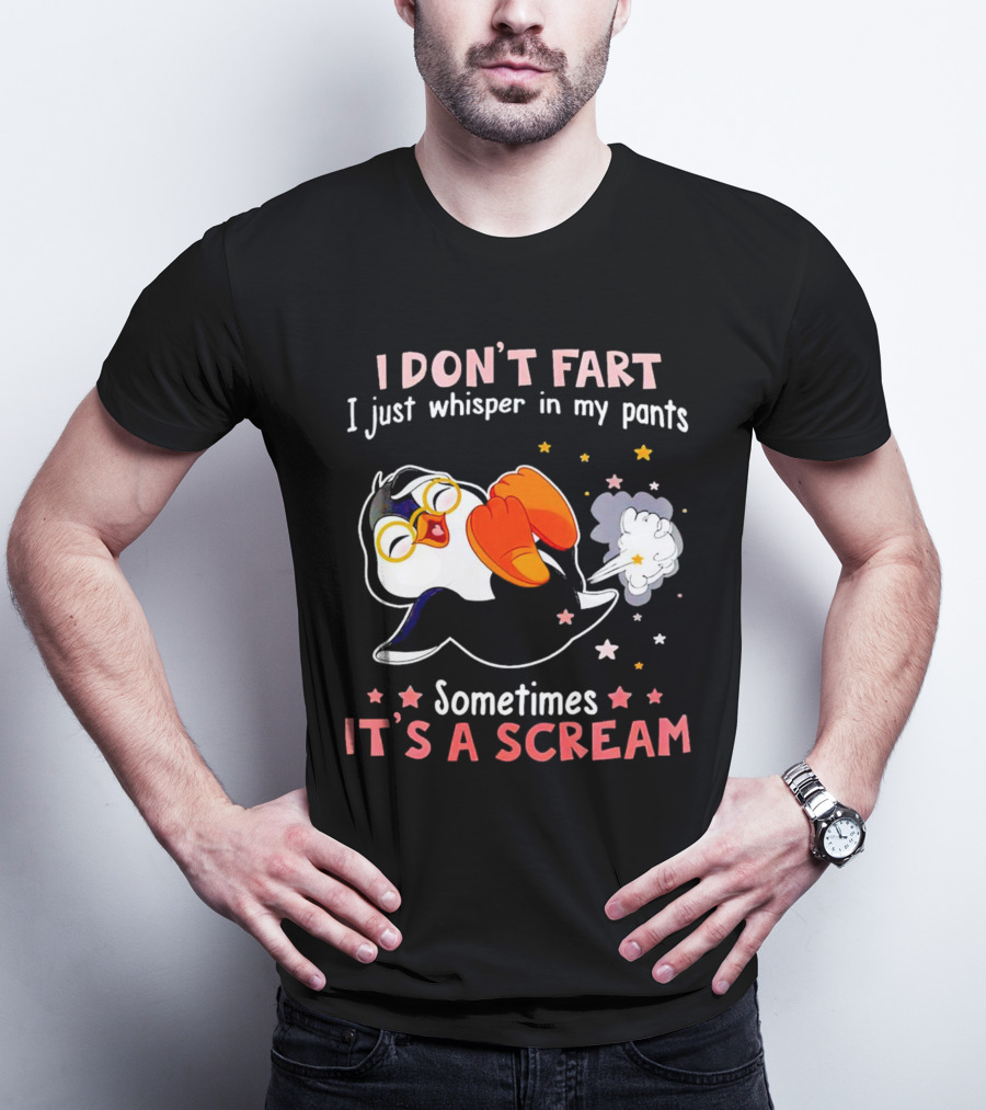 I DON’T FART I Just Whisper In My Pants Sometimes It’s A Scream T-Shirt