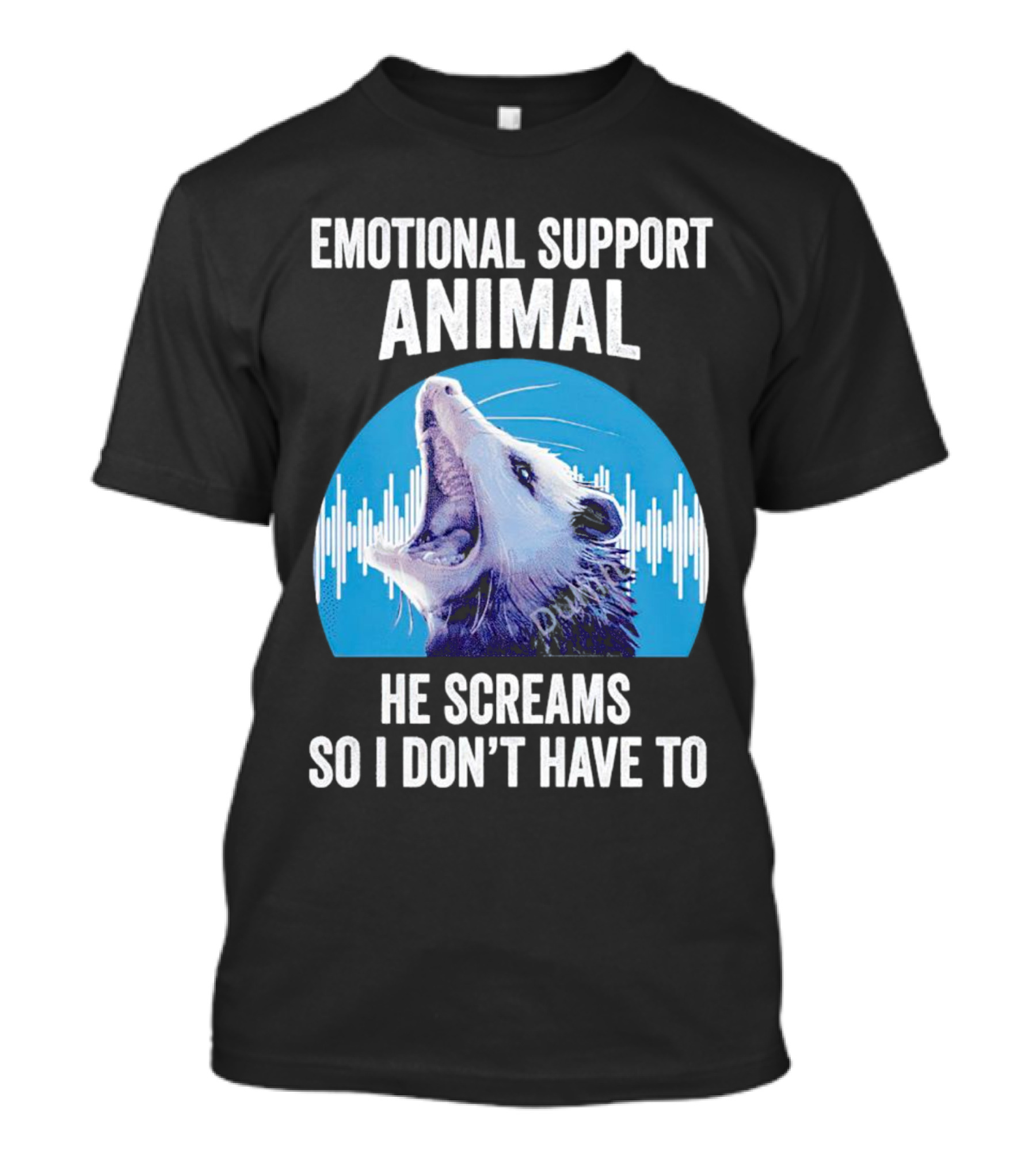 Emotional Support Animal Opossum He Screams So I Don’t Have To T-Shirt