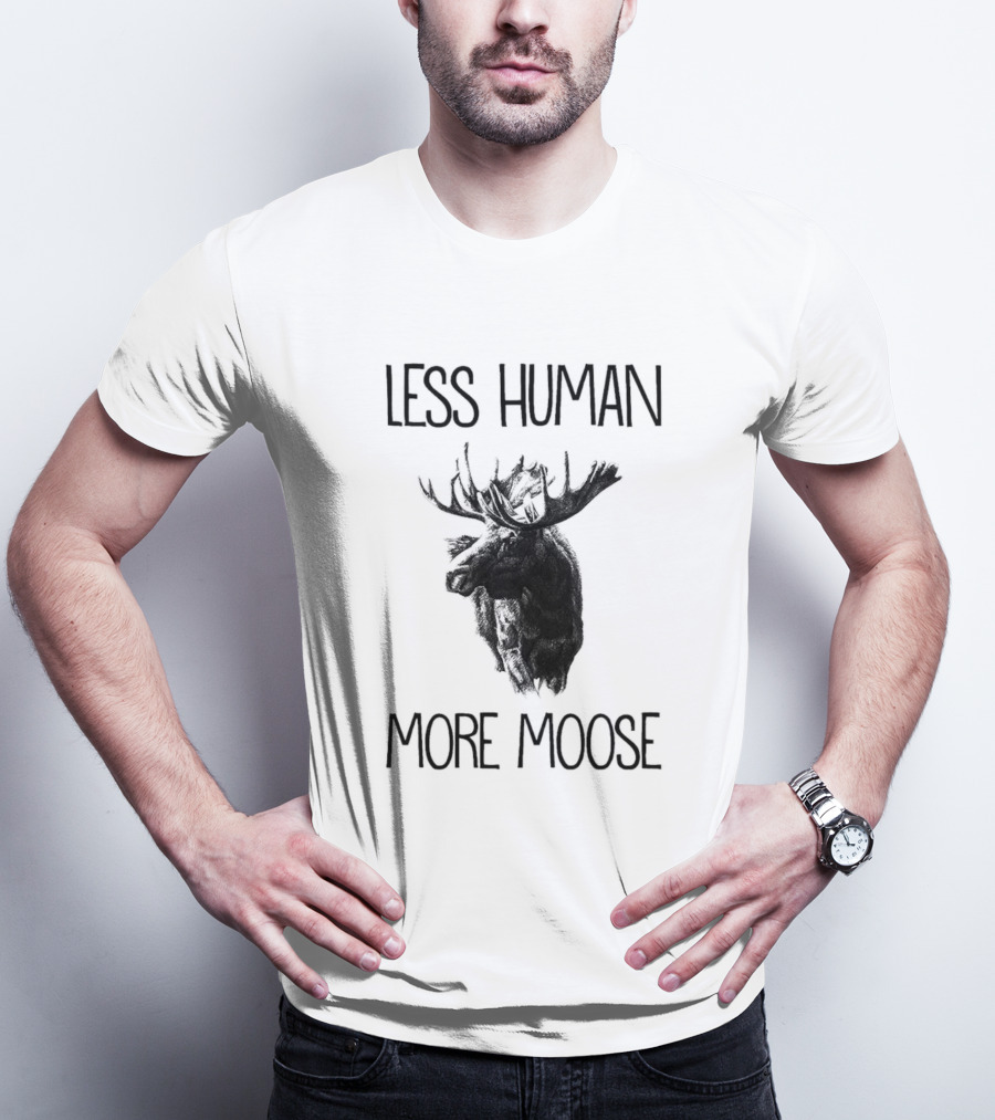 Less Human More Moose Text With Moose Image T-Shirt