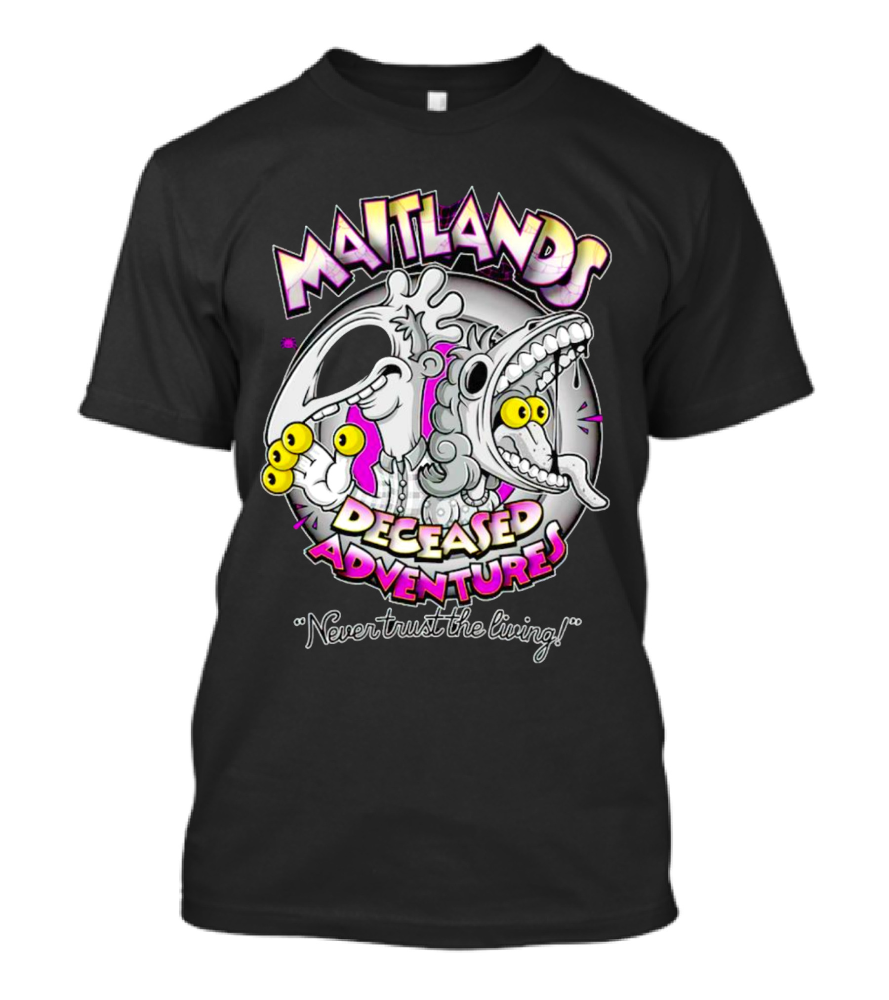 Maitlands Deceased Adventures Never Trust The Living T-Shirt