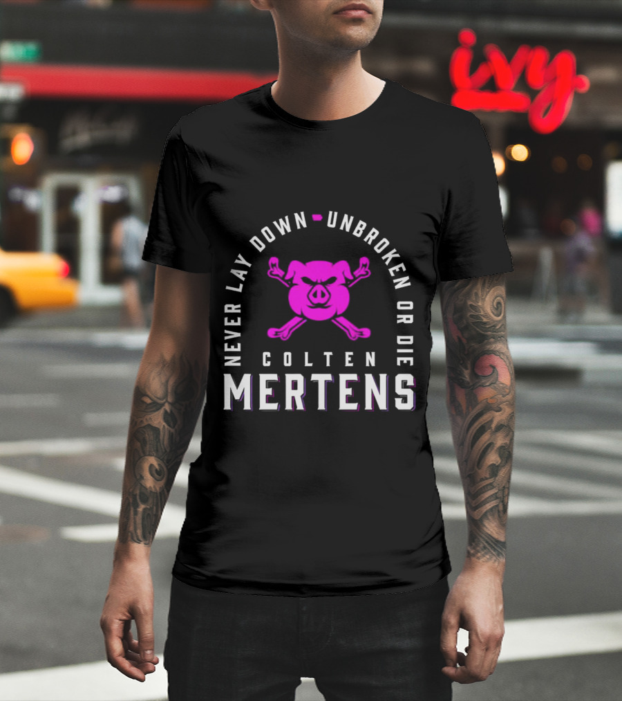 Never Lay Down Unbroken Or Die Colten Mertens Pig T-Shirt