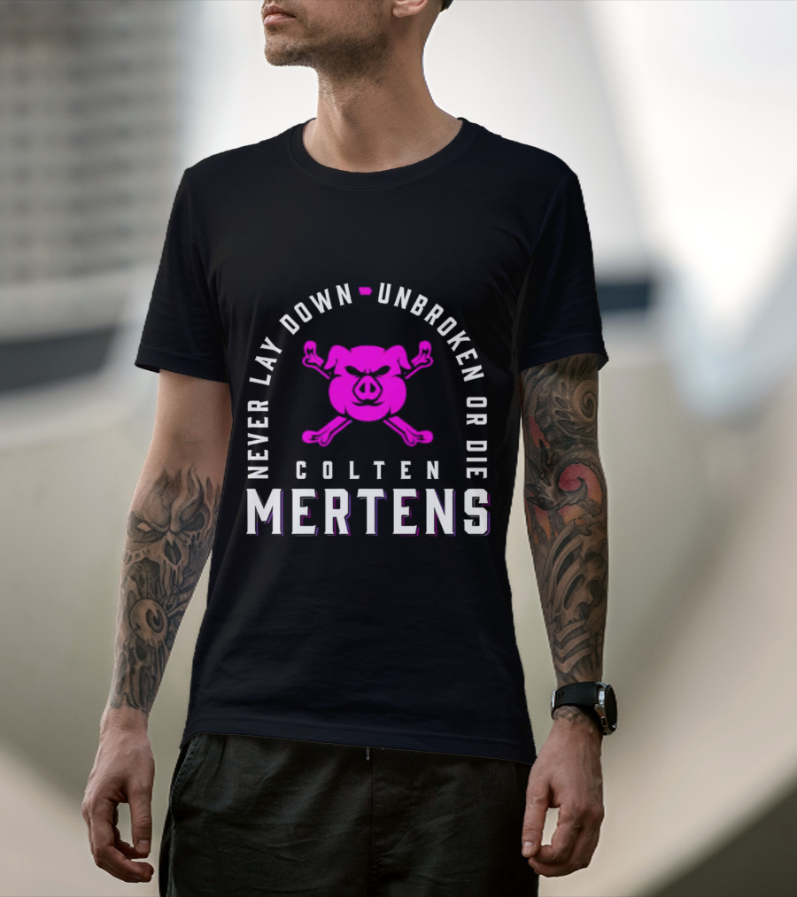 Never Lay Down Unbroken Or Die Colten Mertens Pig T-Shirt