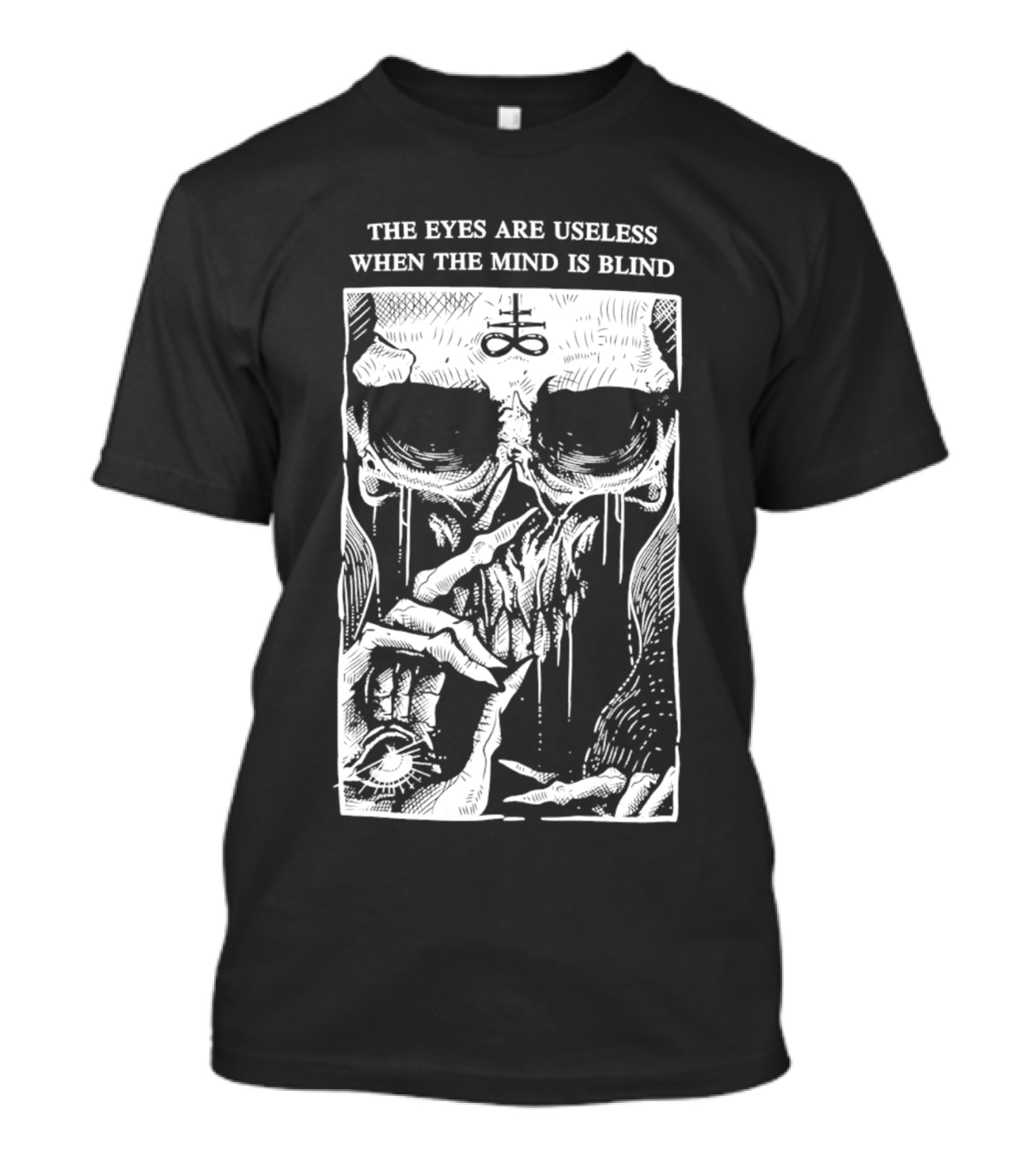 The Eyes Are Useless When The Mind Is Blind Skull With Occult Symbol And Eye In Hand T-Shirt